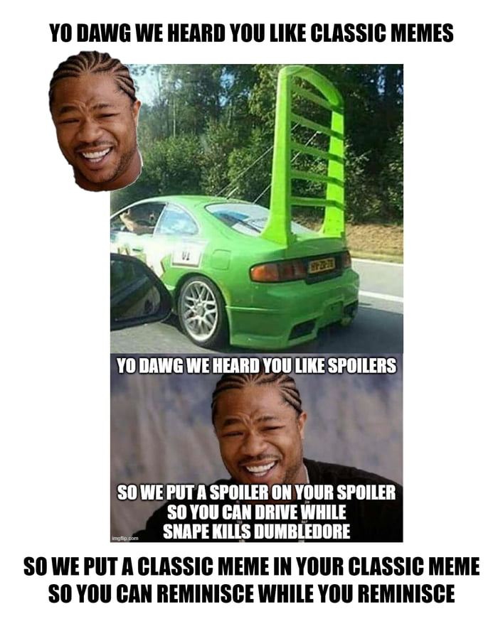 Yo Dawg we heard you like classic memes - 9GAG