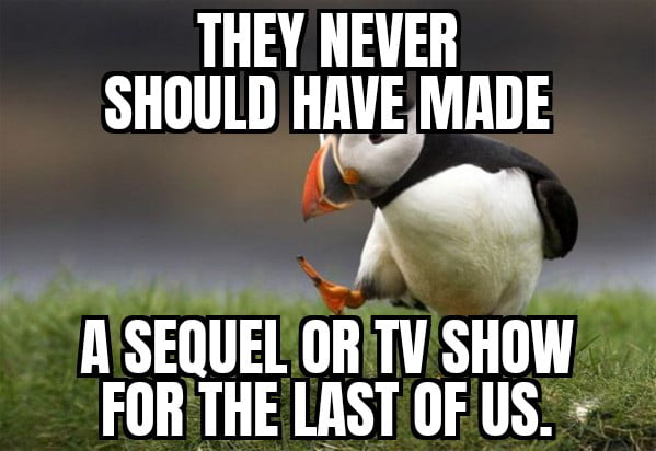 The first game was perfect. It didn't need a sequel. - 9GAG
