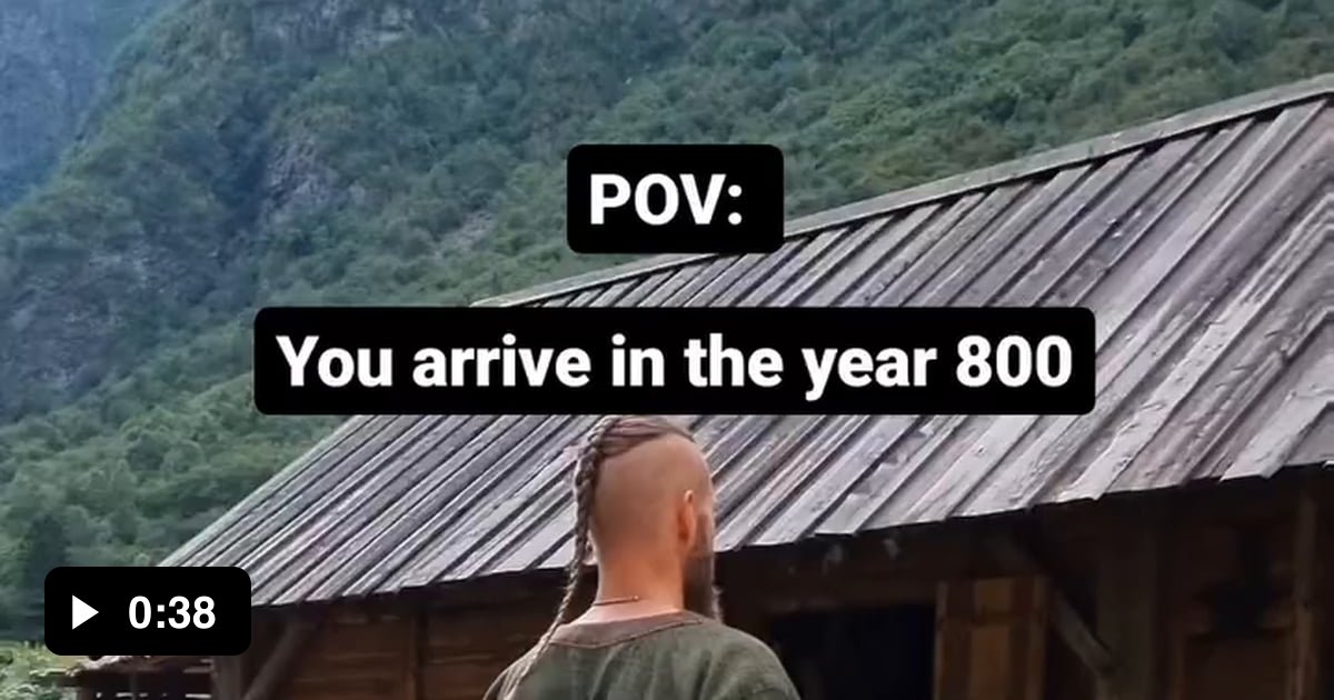 Year 800. You wake up in viking village. - 9GAG