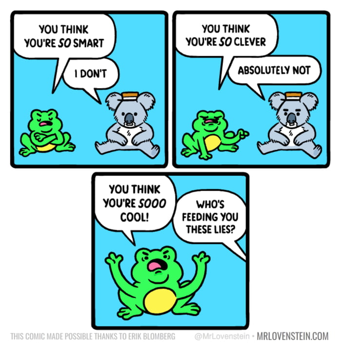 You Think......| Credits: @mrlovenstein | *Bonus Panel in Comments* - 9GAG