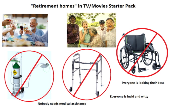 Retirement homes in TV shows and movies Starter Pack - 9GAG
