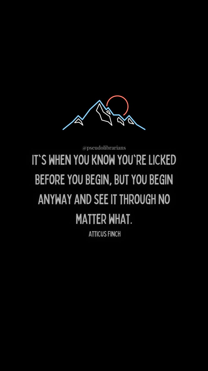 Atticus Finch Quotes (Courage) Wallpaper - 9GAG
