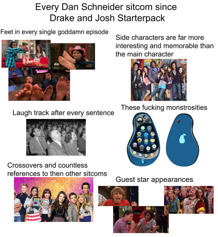 Every Dan Schneider sitcom since Drake and Josh ended Starter Pack - 9GAG