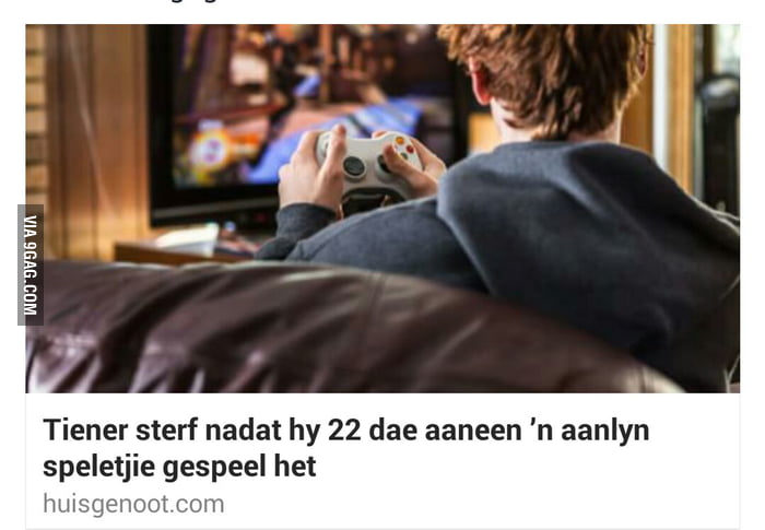 "teenager dies after playing online game for 22days non-stop" - 9GAG