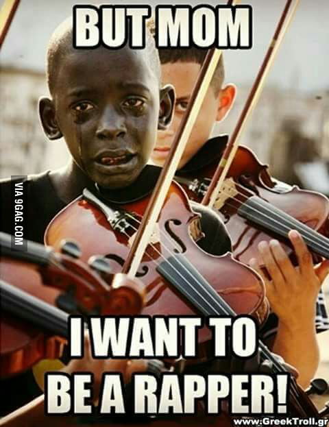 I wanna be a rapper !!!!! - 9GAG
