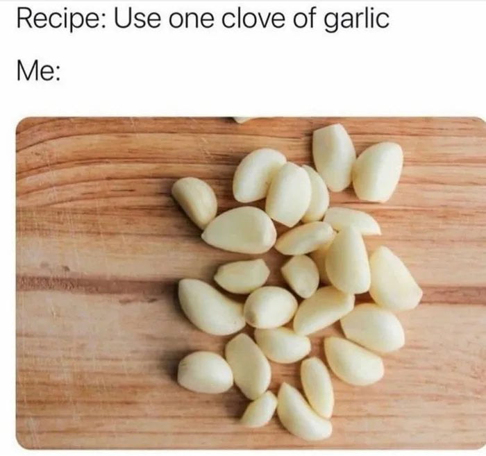 When in doubt, add more garlic - 9GAG