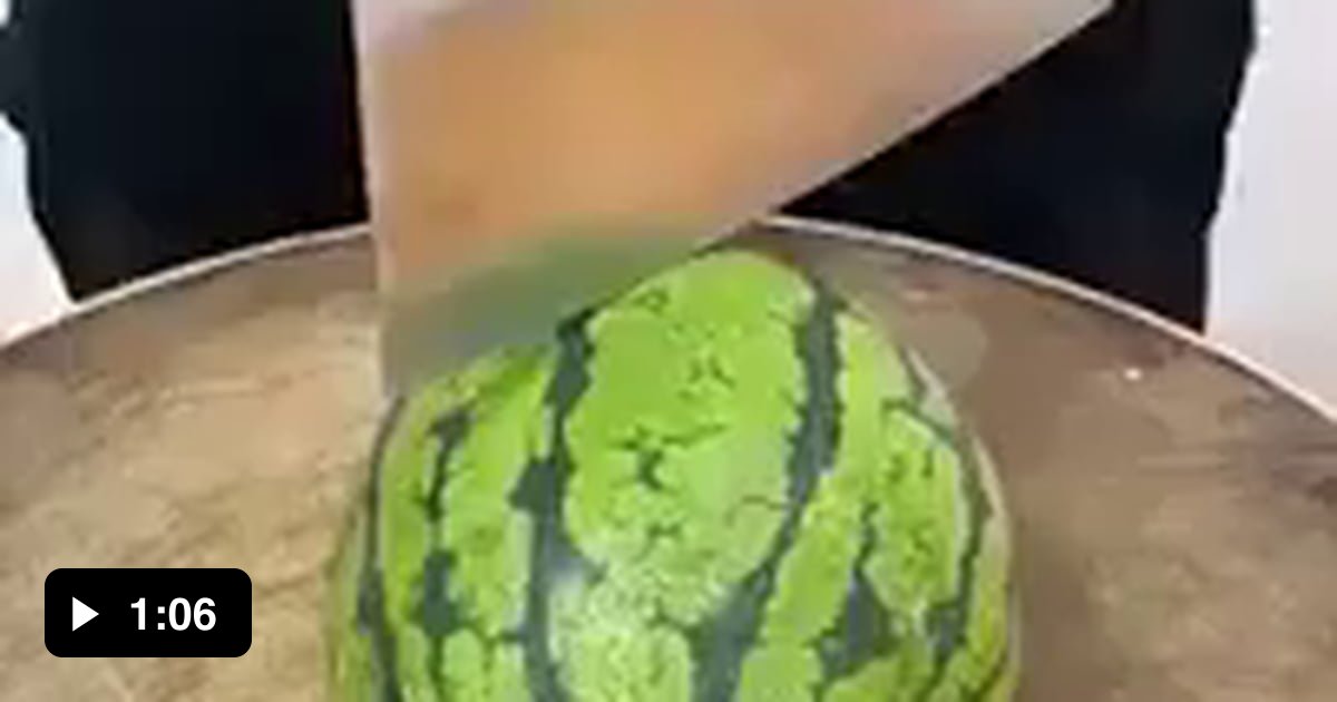 How to cut a watermelon - 9GAG