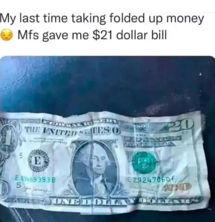 When you get a $21 bill, it's time to question everything. - 9GAG