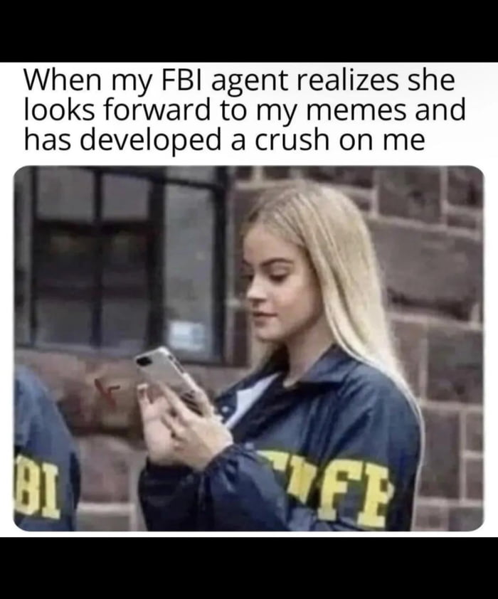 My FBI agent is definitely into me - 9GAG