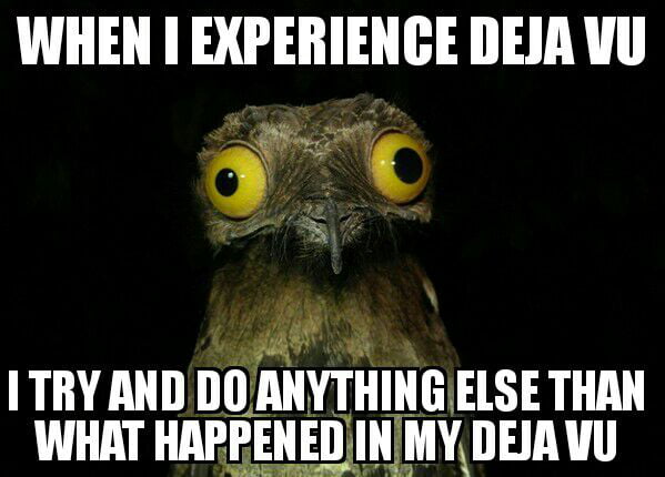 Tend to do this all the time when I have a deja vu experience - 9GAG