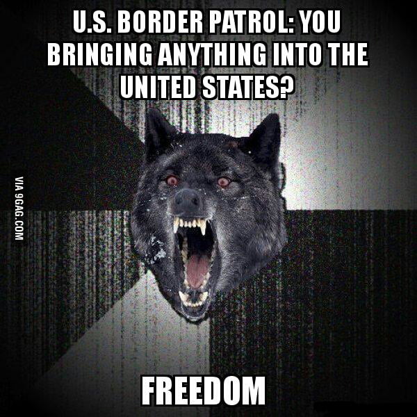 Asked my Canadian friends what took them so long to cross the border ...