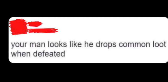 You're a common loot drop - 9GAG