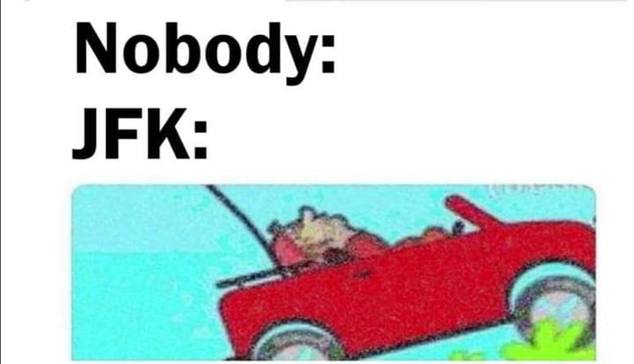 JFK AFK - 9GAG