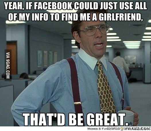 At least make yourself useful, Facebook... - 9GAG