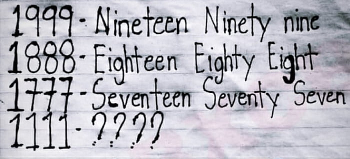 Self explanatory.. eleventy onety one.. kwik maffs - 9GAG