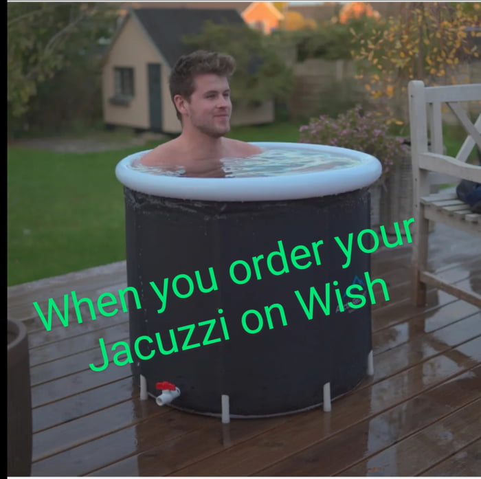 When you order your Jacuzzi on Wish😐 - 9GAG