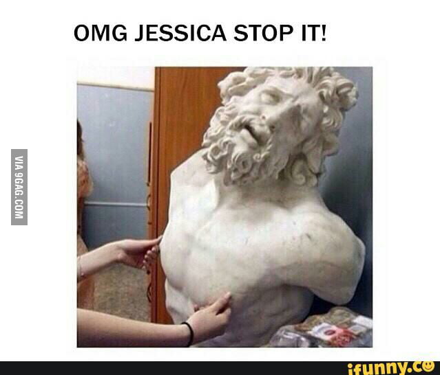 Omg Jessica stop it - 9GAG