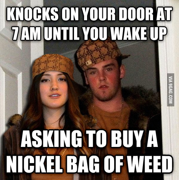 ...and this is how you lose your pot dealer. - 9GAG