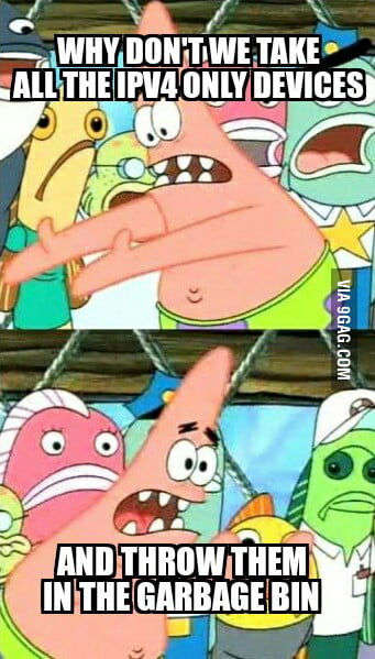 After hearing about all the problems with rolling out IPv6 - 9GAG