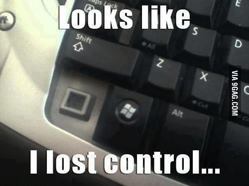 Looks like I lost ctrl... - 9GAG