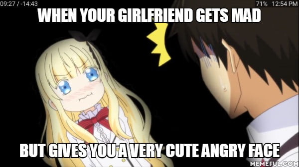 When your girlfriend gets mad. but gives you a very cute angry face - 9GAG
