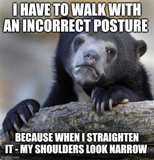I want to have a correct posture, but pulling your shoulders back decreases your shoulders to ...