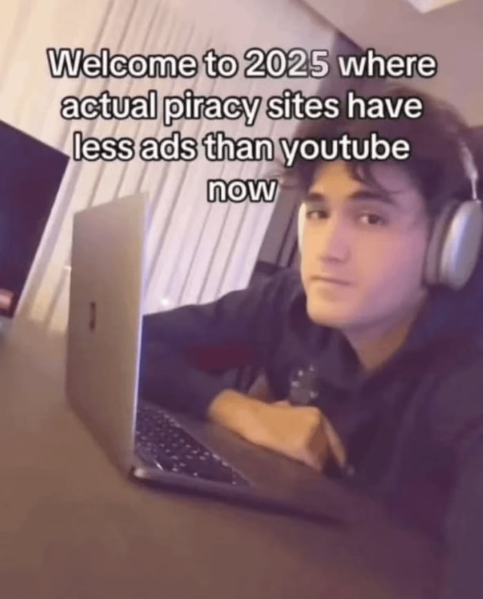 2025 is looking like a wild ride, where the irony of ad-free piracy becomes our new normal. - 9GAG