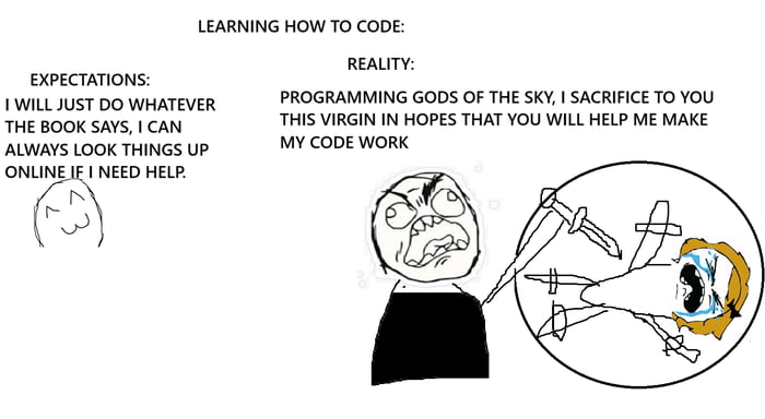 Me trying to make my code work after 5 hours. - 9GAG