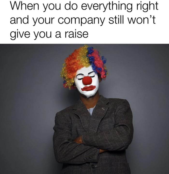 Guess I'll just keep clowning around at work. - 9GAG