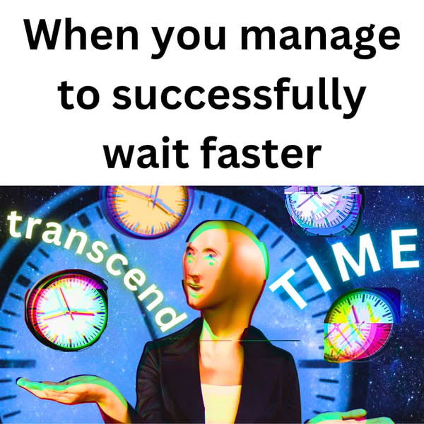 It always happens when I don't want time to go fast though... - 9GAG