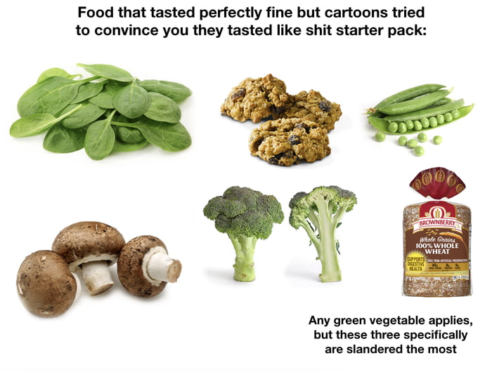 Food that tasted perfectly fine but cartoons tried to convince you they tasted like shit starter ...