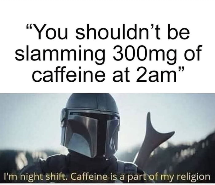 Nightshift fellas can relate. Coffee rules! - 9GAG