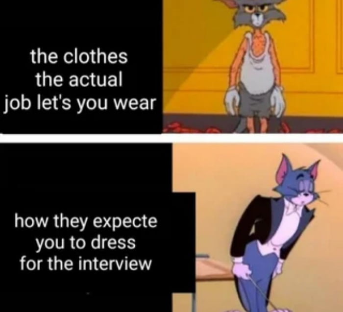 Time to put on my best clothes just for the interview - 9GAG