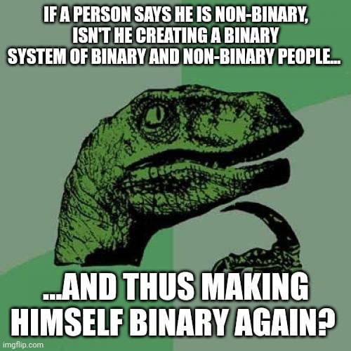 Non-binary isnt a thing! - 9GAG