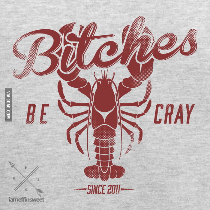 B*tches Be Cray - 9GAG