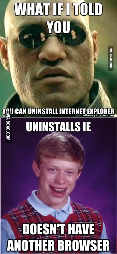 Well he can't download another browser - 9GAG