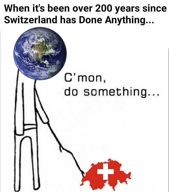 Every meme you make, tag switzerland - 9GAG