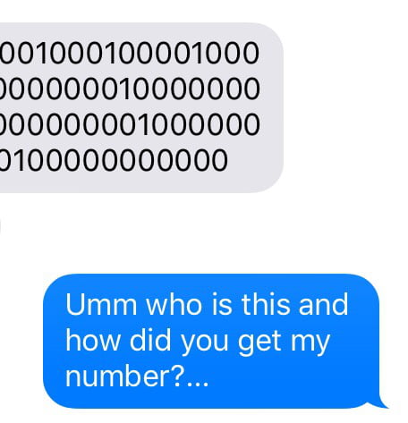 OOOoooOoOooo a spooky text with binary that's creepy right?....apparently binary code is creepy ...