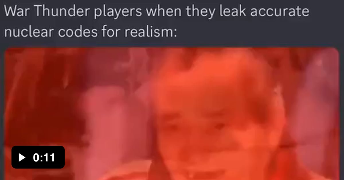 War Thunder players when they leak accurate nuclear codes for realism: - 9GAG