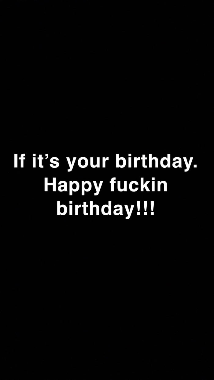 Even if it’s late or early HBD - 9GAG