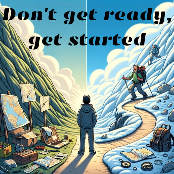 Don't get ready, get started - 9GAG