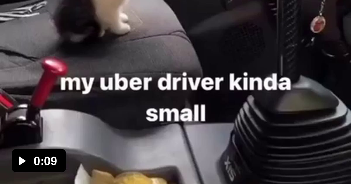 "My Uber Driver Kinda Small." - 9GAG