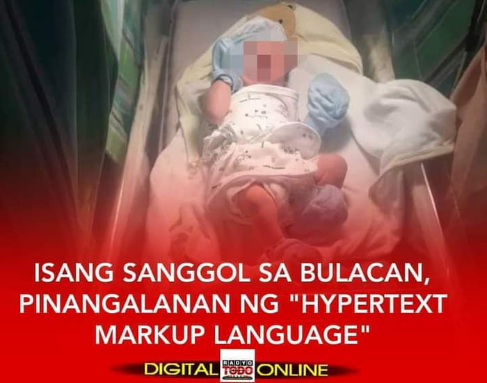 Child born at Bulacan, Philippines named "Hypertext Markup Language". Full name is Hypertext ...