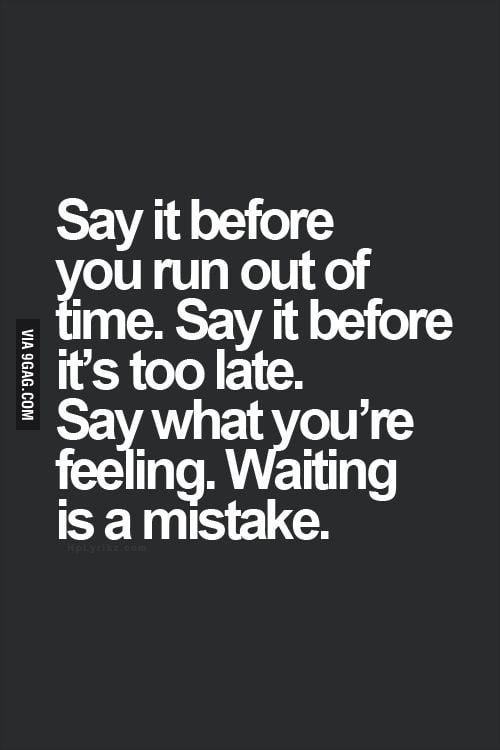 Sometimes the things we don't say are the things we should say - 9GAG