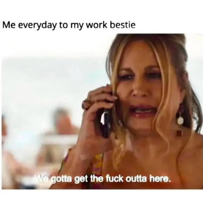 Me and my work bestie plotting our escape plan every single day. - 9GAG