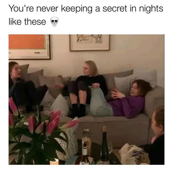 Secrets beware, the night is young - 9GAG
