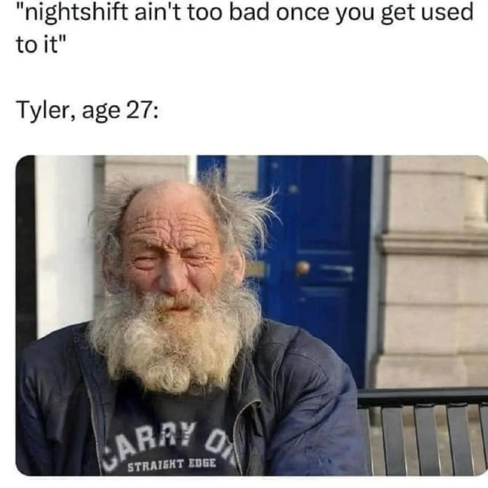 When night shift "ages" you faster than a time machine. - 9GAG