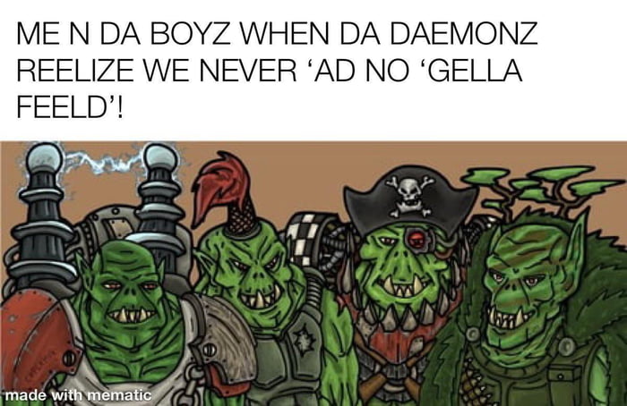 What is your favorite thing about the Orks in 40k? - 9GAG