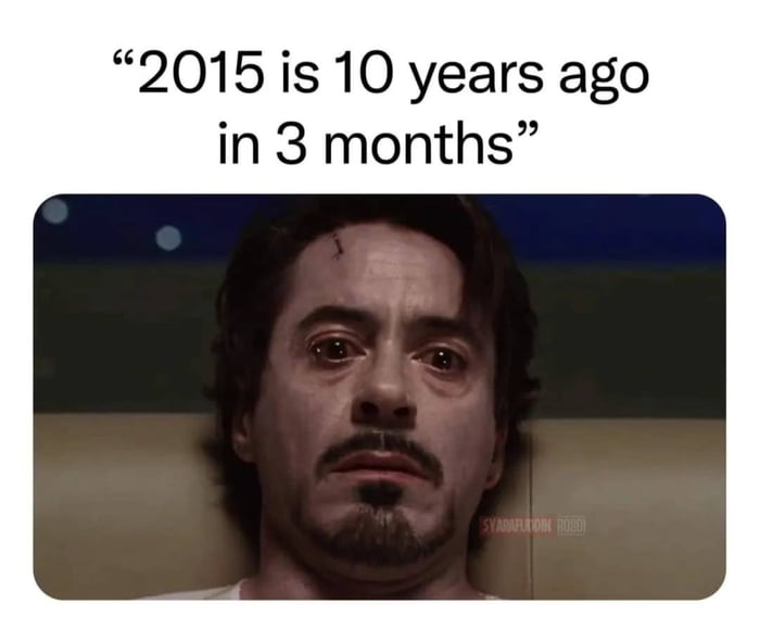 It can't be ! 2015 was like a year ago ! 2 tops ! - 9GAG