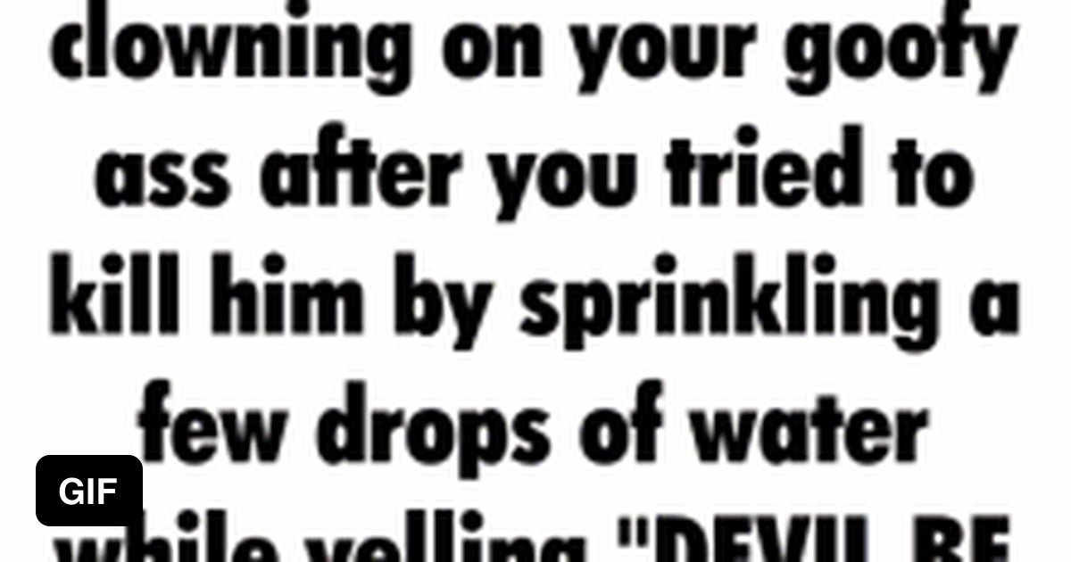 Bro thought sprinkling a few drops of water would stop the embodiment ...